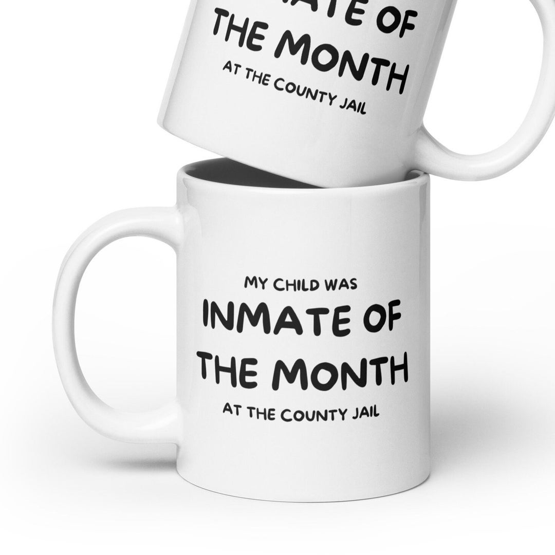 My Child Was Inmate of the Month at the County Jail Coffee Mug, Funny ...
