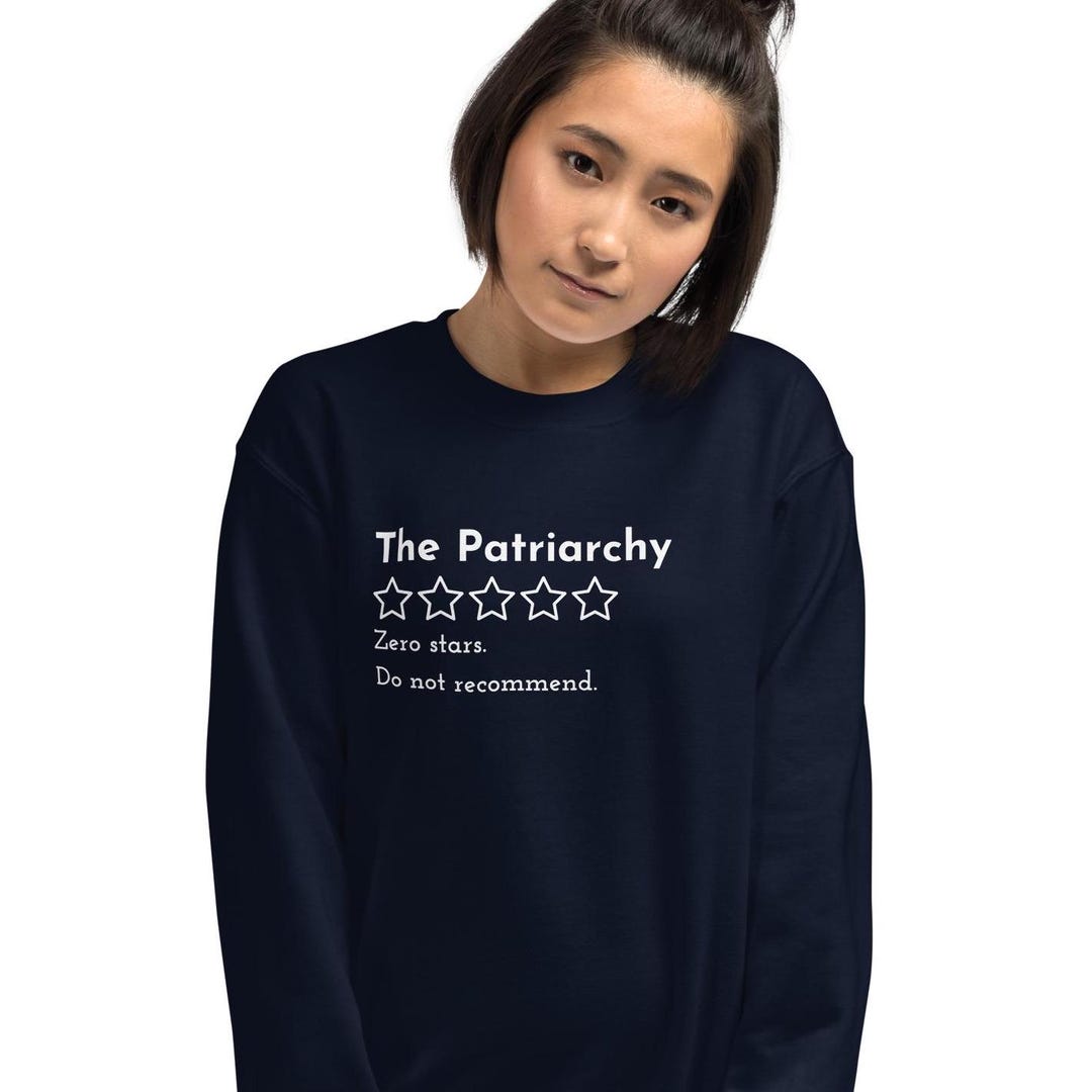 The Patriarchy, Zero Stars, Do Not Recommend Sweatshirt, Smash the ...