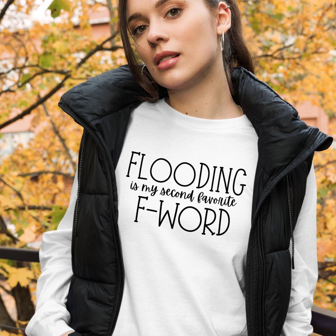 Flooding is My Second Favorite F-word Long Sleeved Tee, Funny Cookier ...