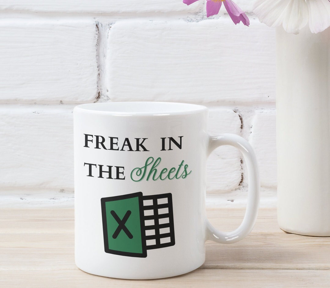 Freak in the Sheets, Custom Spreadsheet Coffee Mug, Excel Coffee Mug ...