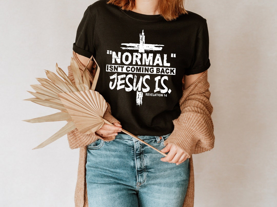 Revelation Shirt, Normal Isn’t Coming Back Jesus is Bible Motivational ...