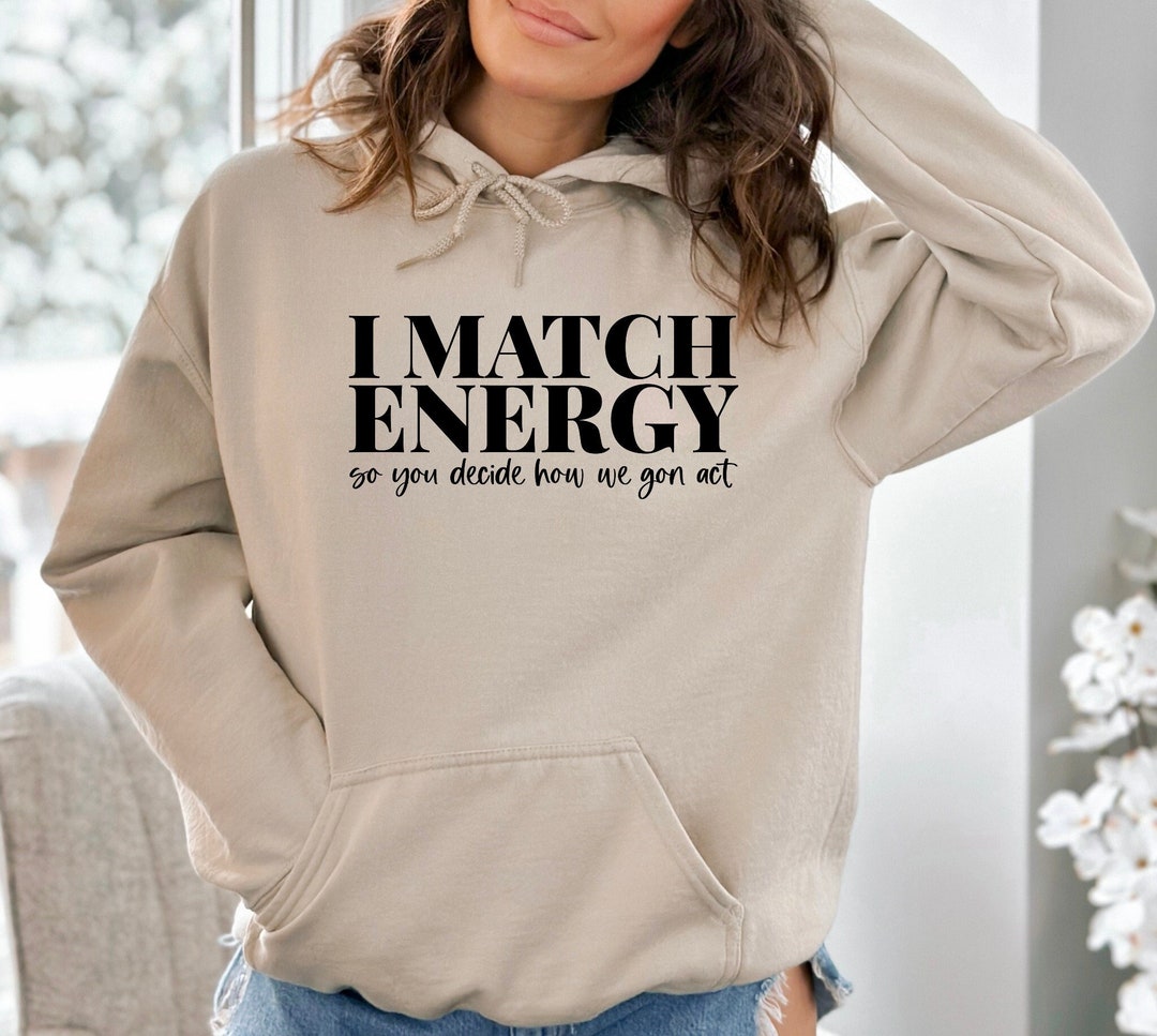 I Match Energy Hoodie, Funny Hoodie, Sarcastic Hoodie, Black Women ...