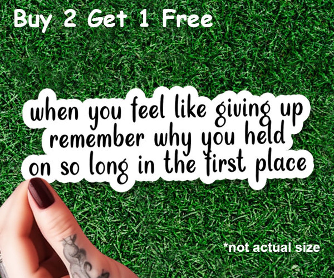 When You Feel Like Giving up Remember Why You Held on so Long in the ...
