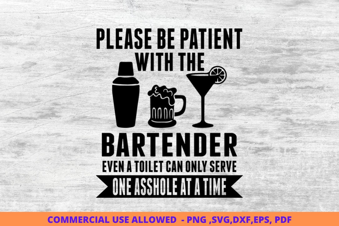 Be Patient Bartenders Svg,bar Svg, Bartender Sayings, Bartender Humor ...