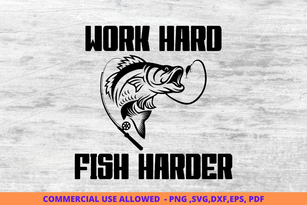 Work Hard Fish Harder Fishing Svg, Fishing Svg, Fishing Clipart, Fish ...