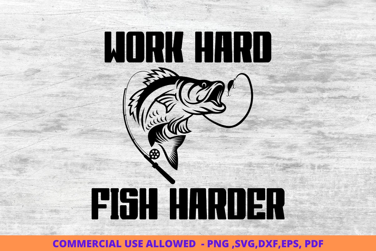 Work Hard Fish Harder Fishing Svg, Fishing Svg, Fishing Clipart, Fish ...