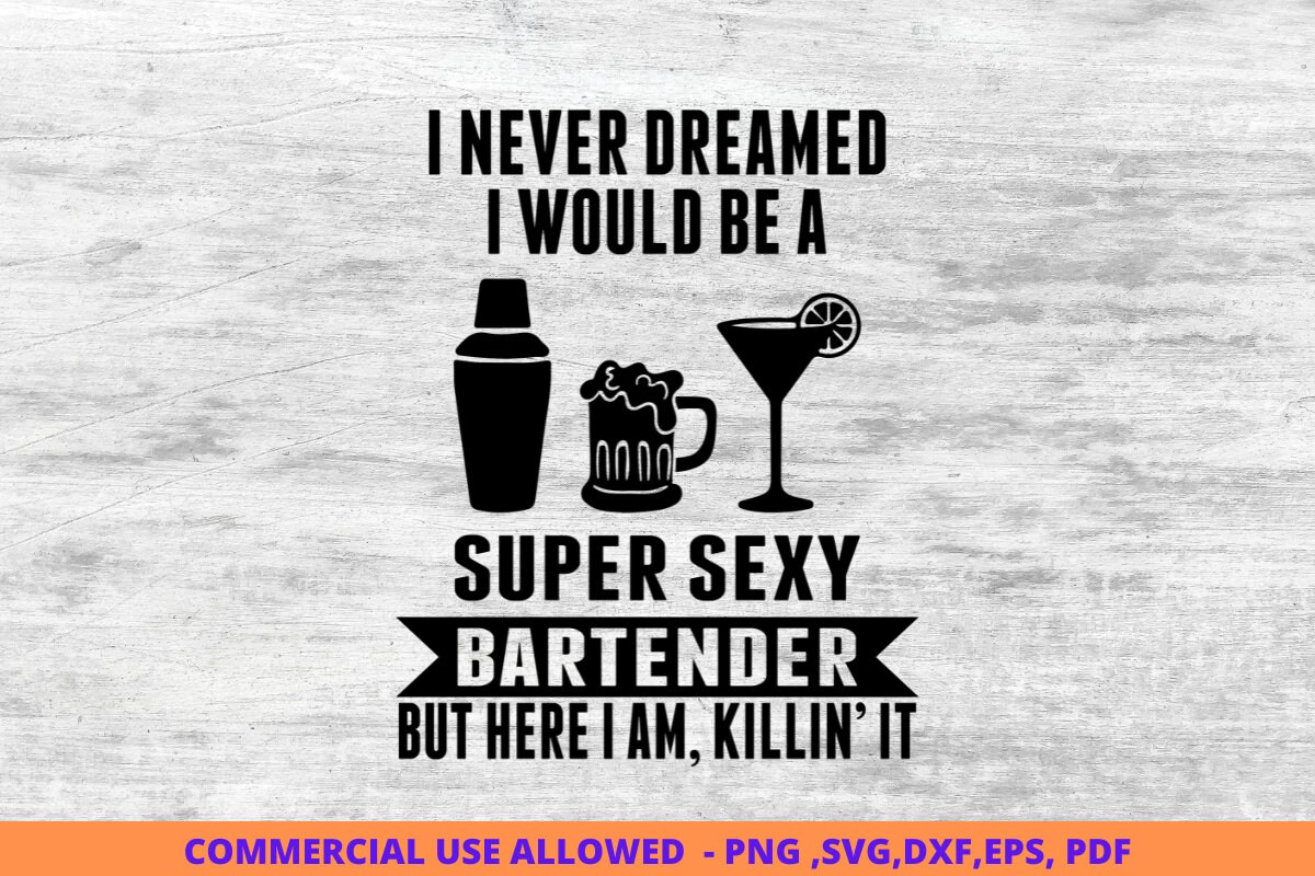 I Never Dreamed Bartenders Svg,bar Svg, Bartender Sayings, Bartender ...
