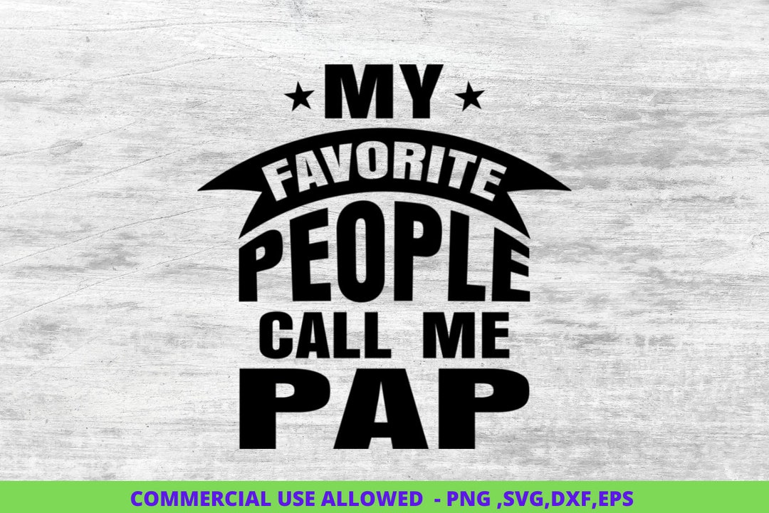 Fathers Day Svg, My Favorite People Call Me Pap Svg, Grandpa Svg, Papa ...