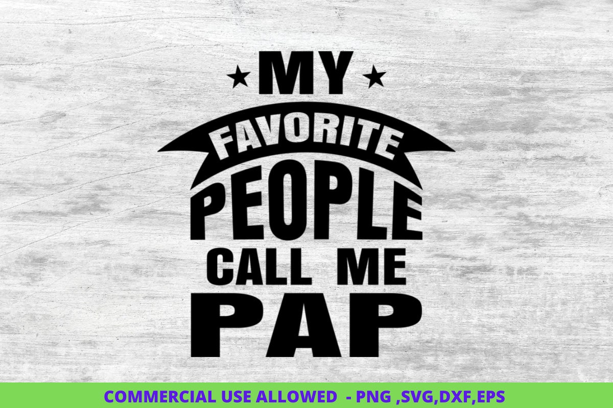 Fathers Day Svg, My Favorite People Call Me Pap Svg, Grandpa Svg, Papa ...