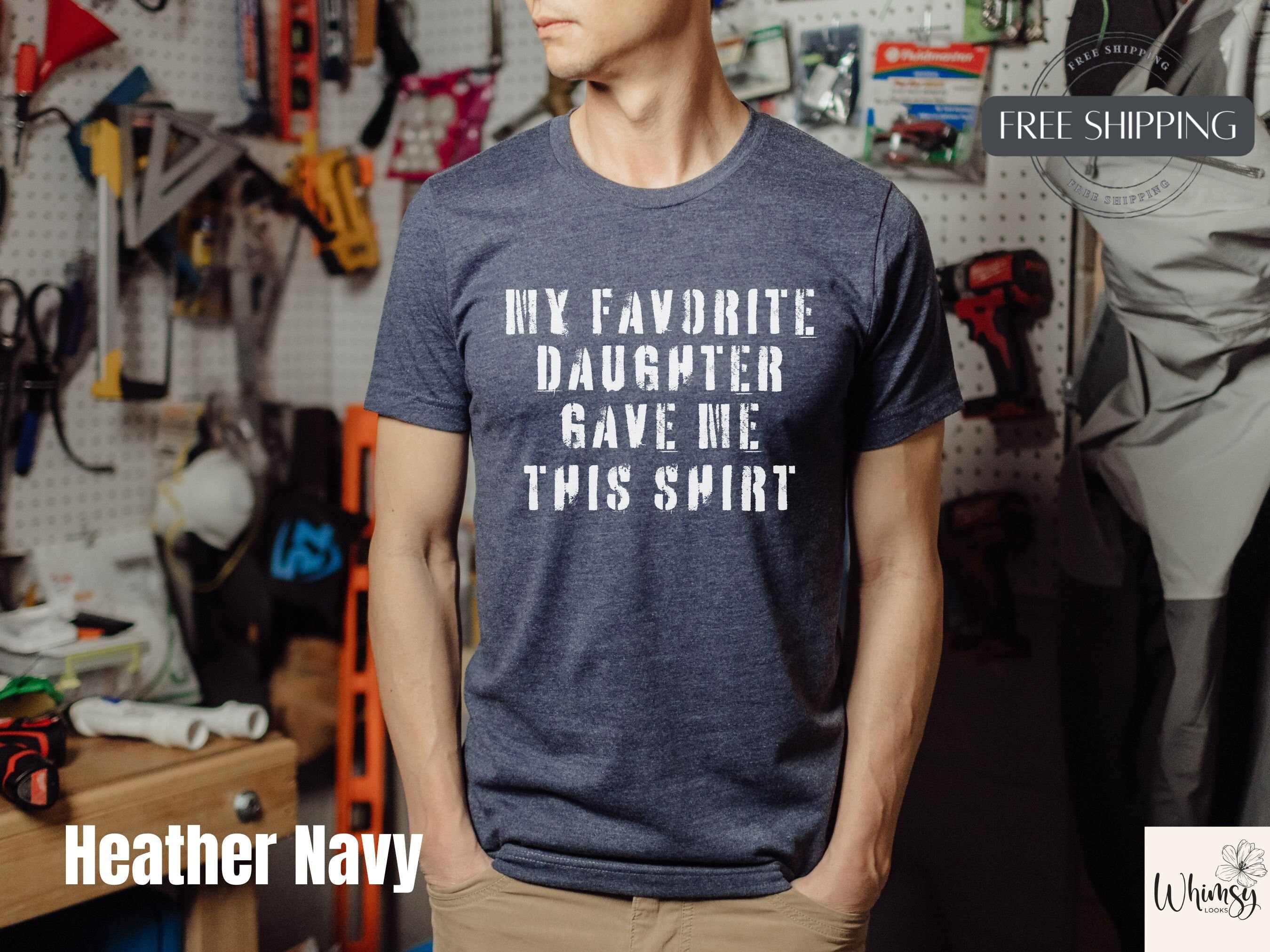 My Favorite Daughter Gave Me This Shirt, Funny Mens Tshirt, Fathers Day ...