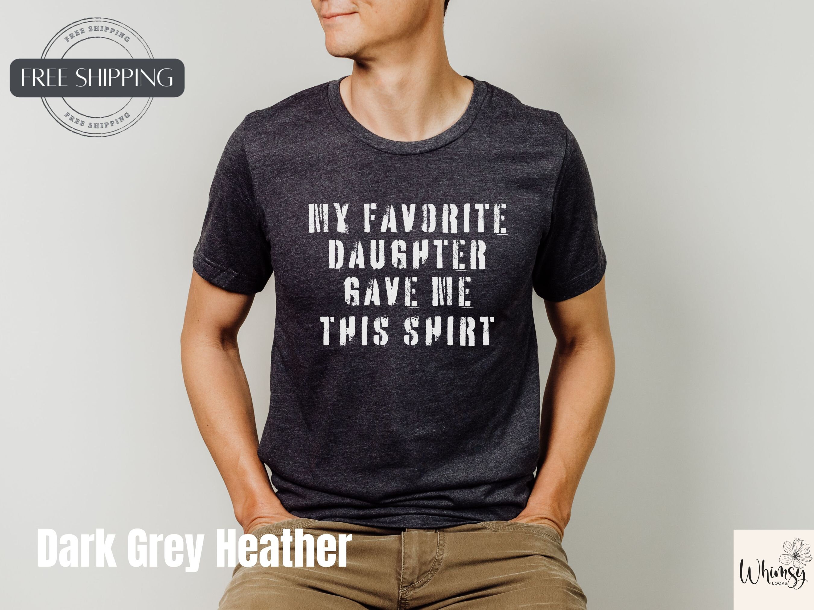 My Favorite Daughter Gave Me This Shirt, Funny Mens Tshirt, Fathers Day ...