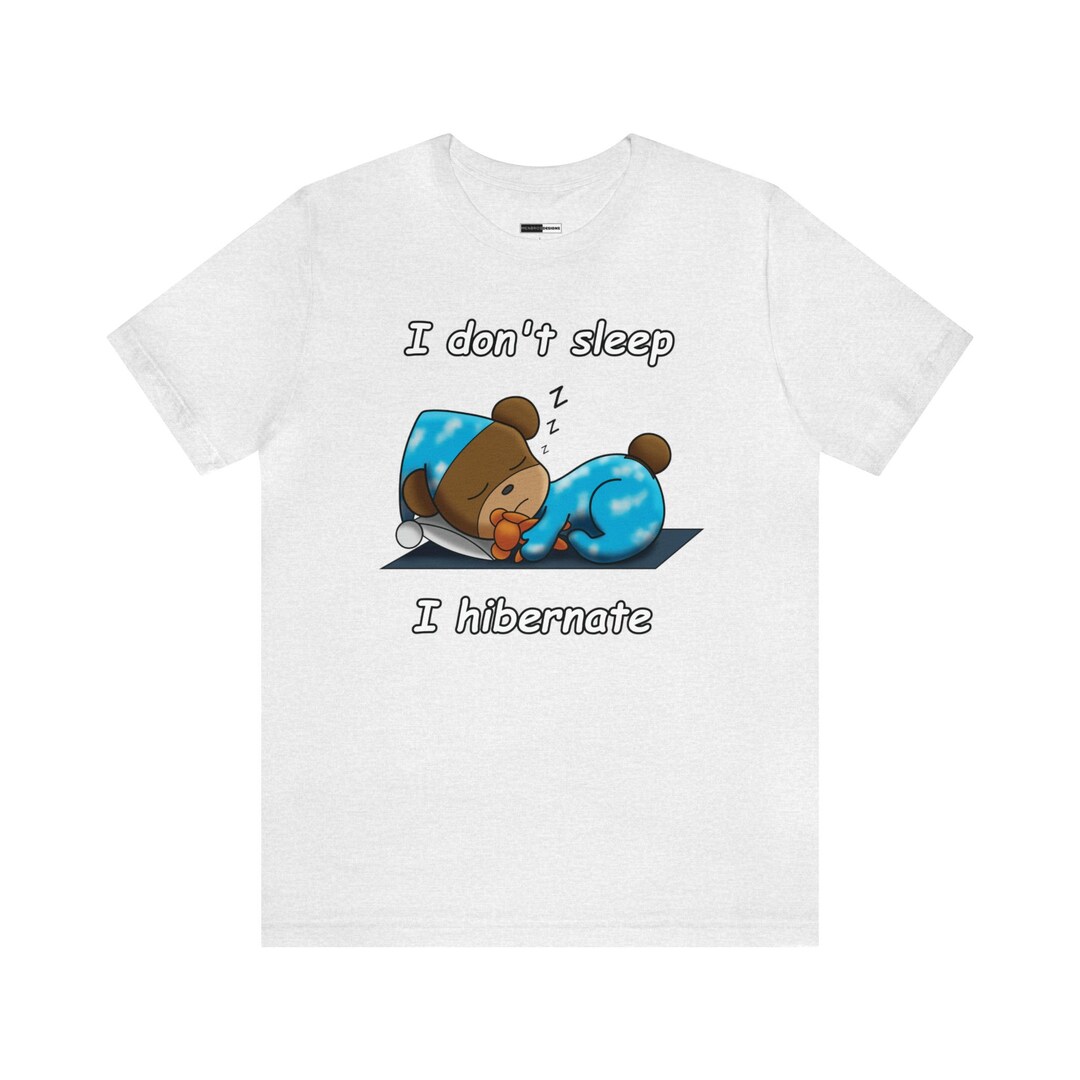 I Don't Sleep I Hibernate T-shirt Funny Sleep Tee - Etsy