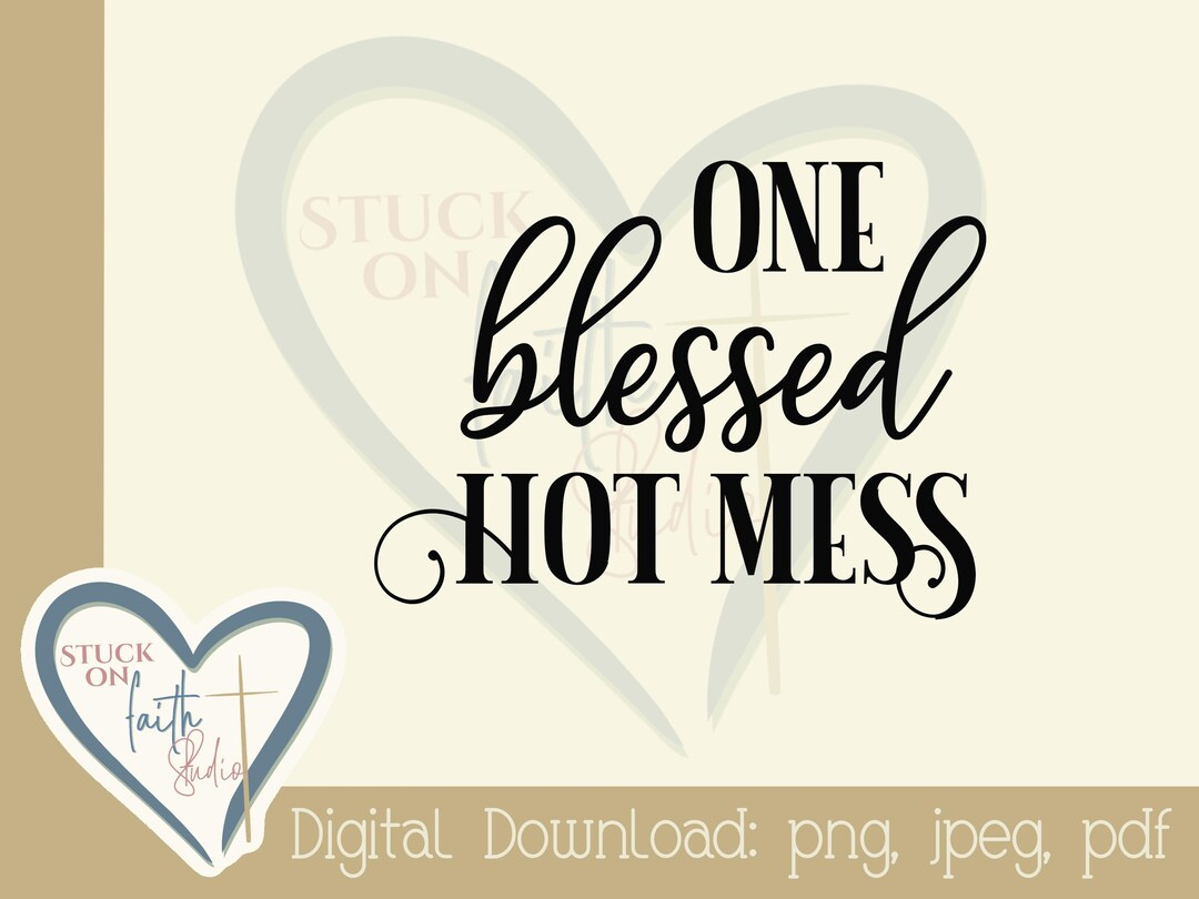 One Blessed Hot Mess - Digital Download, Clip Art, Use for Stickers ...