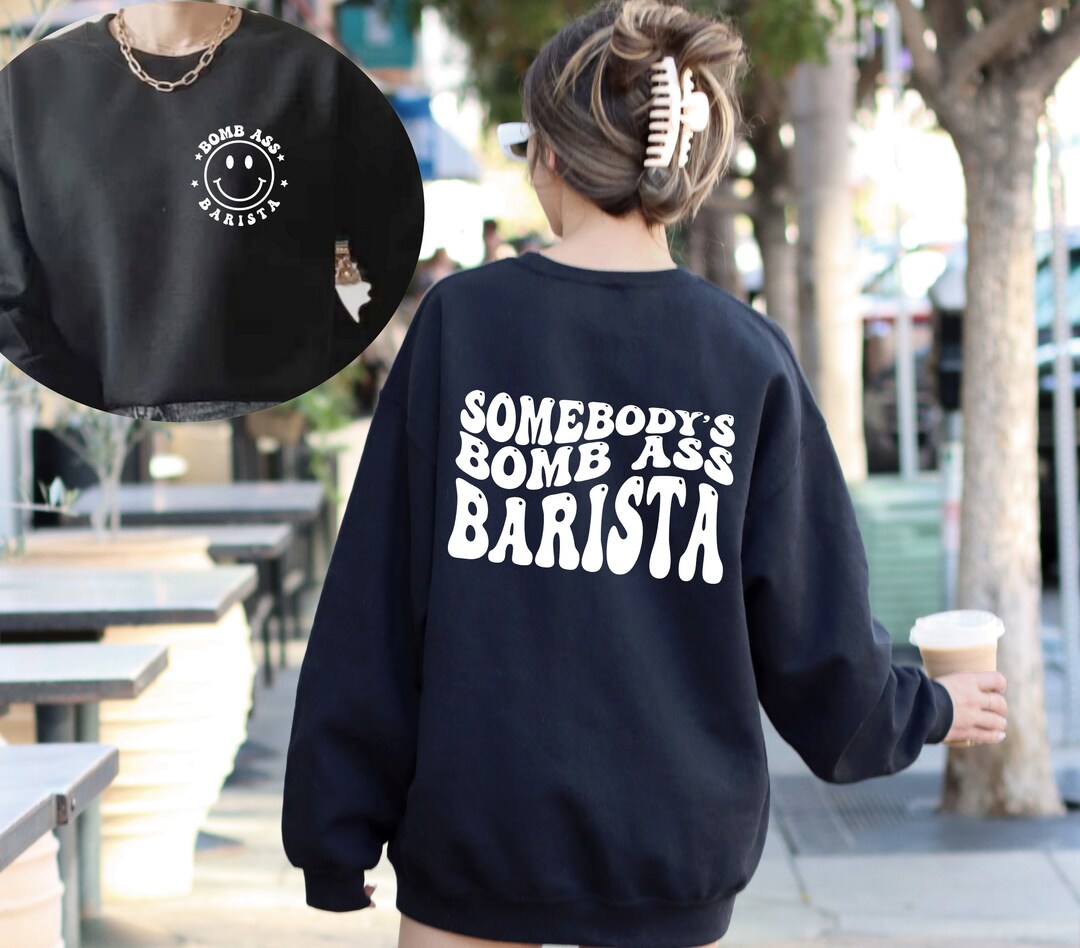 Somebodys Bomb Ass Barista Shirt, Barista Tshirt, Barista Sweatshirt ...