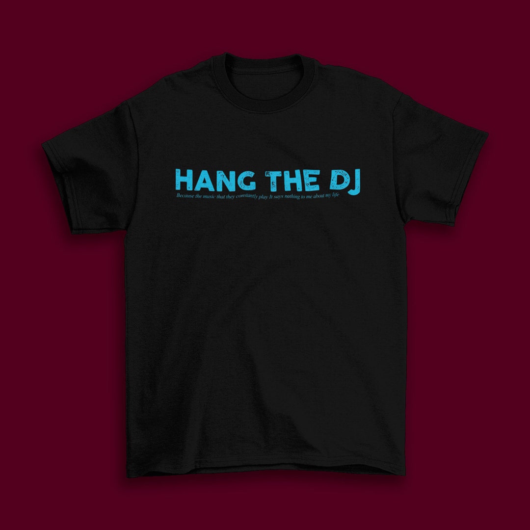 Hang the DJ Because the Music That They Constantly Play Unisex T-shirt ...