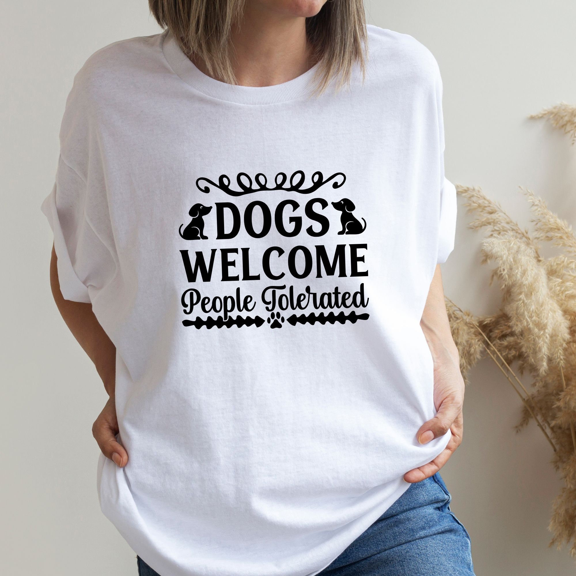 Dogs Welcome People Tolerated T-shirt | Shirt for Dog Lovers | Dog Mom ...
