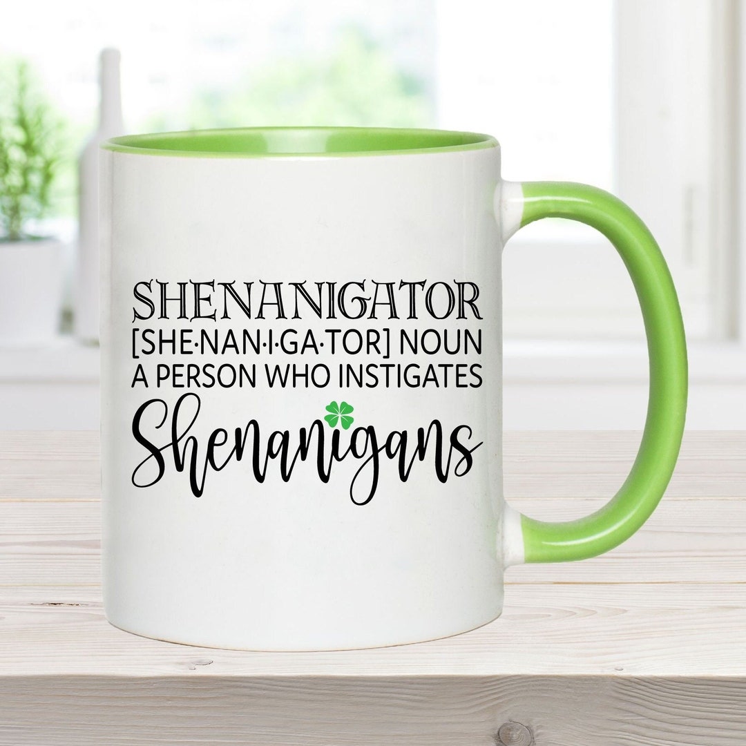 Shenanigator A Person Who Instigates Shenanigans Mug | Funny St Patrick ...