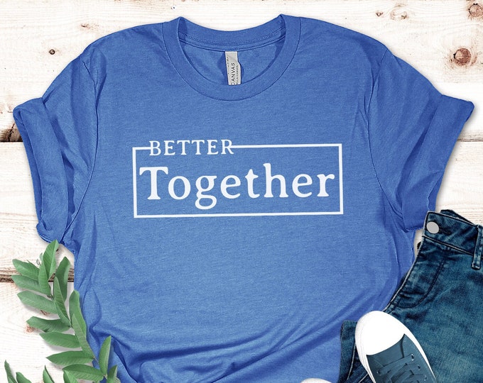 Better Together Shirt, Friendship Gift, Better Together T-shirt, Team ...