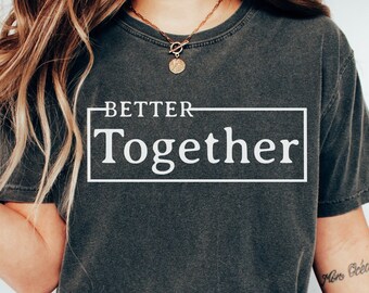 Better Together Shirt, Friendship Gift, Better Together T-shirt, Team ...