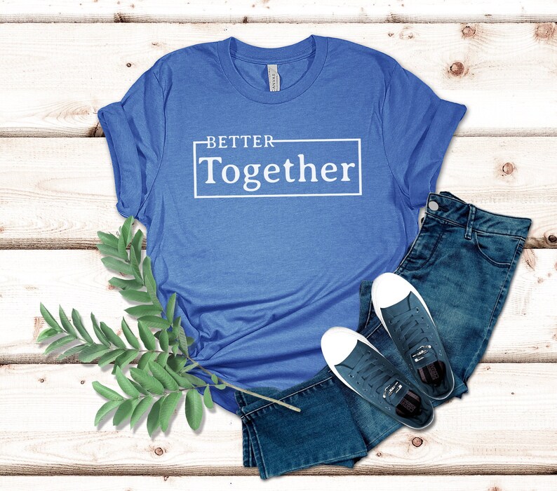 Better Together Shirt, Friendship Gift, Better Together T-shirt, Team ...