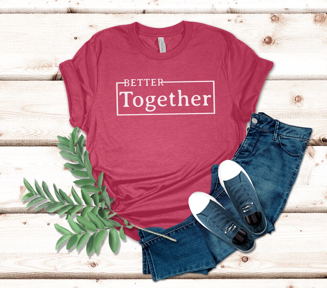 Better Together Shirt, Friendship Gift, Better Together T-shirt, Team ...