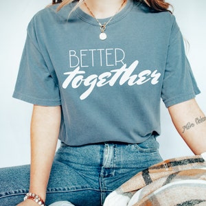 Comfort Colors Better Together Shirt, Friendship Gift, Better Together ...