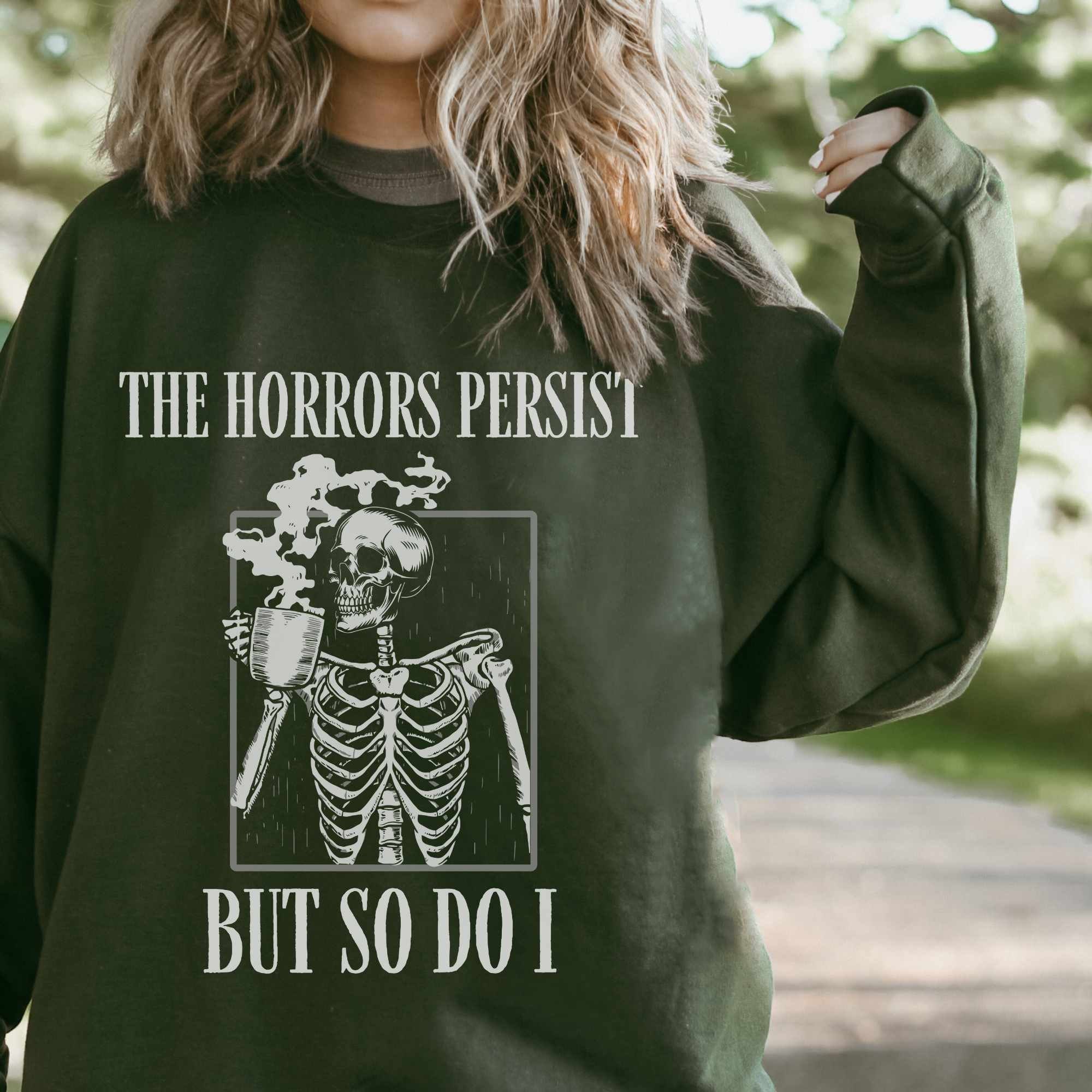 The Horrors Persist but so Do I Meme Sweatshirt Trending Now Skeleton ...
