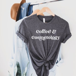 Cosmetology Gifts, Cosmetology Shirts, Coffee & Cosmetology Shirt ...