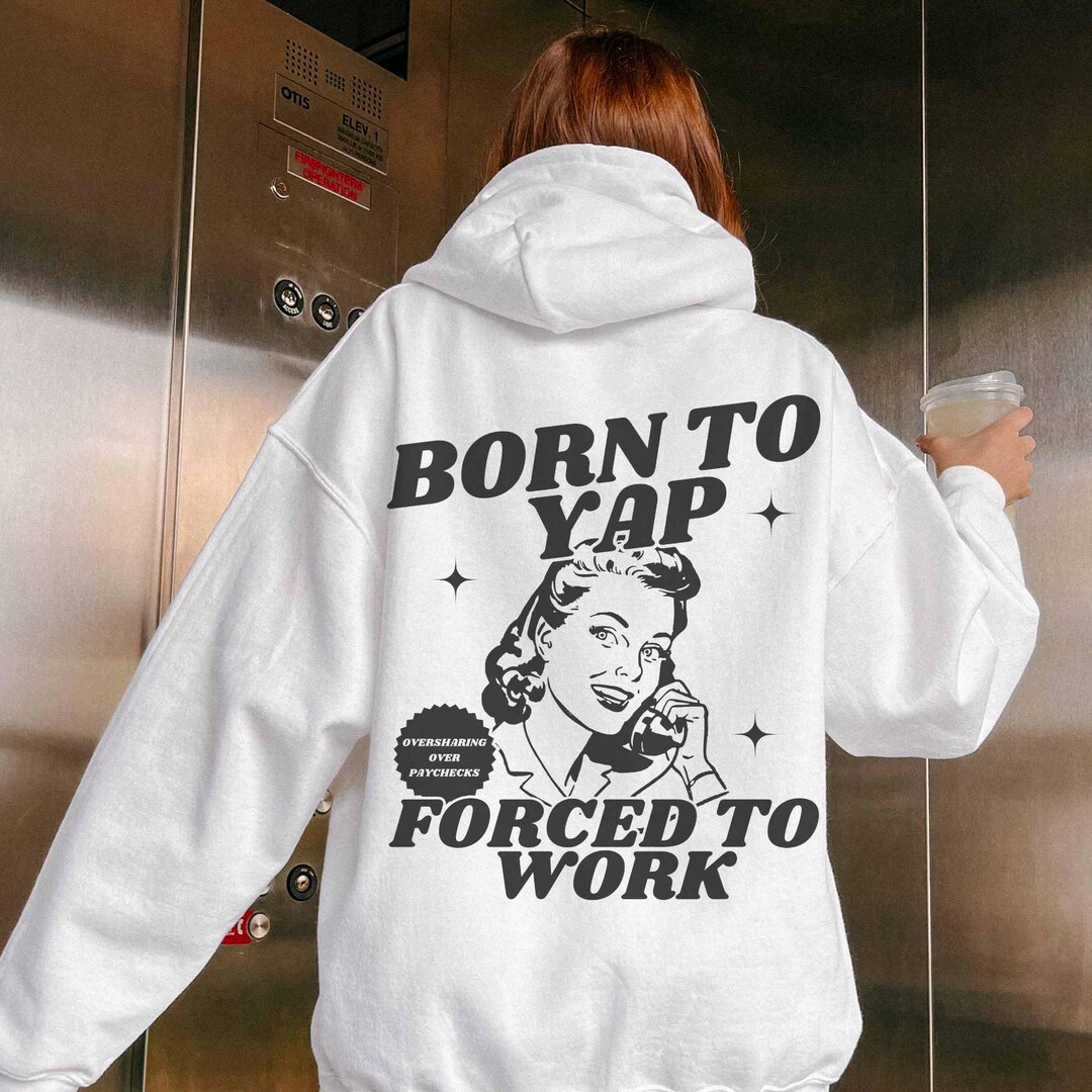 Yap Shirt Meme Hoodie Gen Z Meme Born to Yap Forced to Work Gen Z Shirt ...