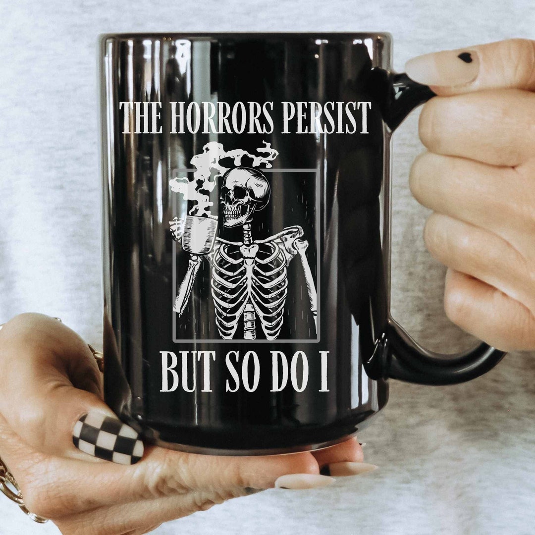 The Horrors Persist but so Do I Mug Meme Mug Gen Z Mug Mental Health ...