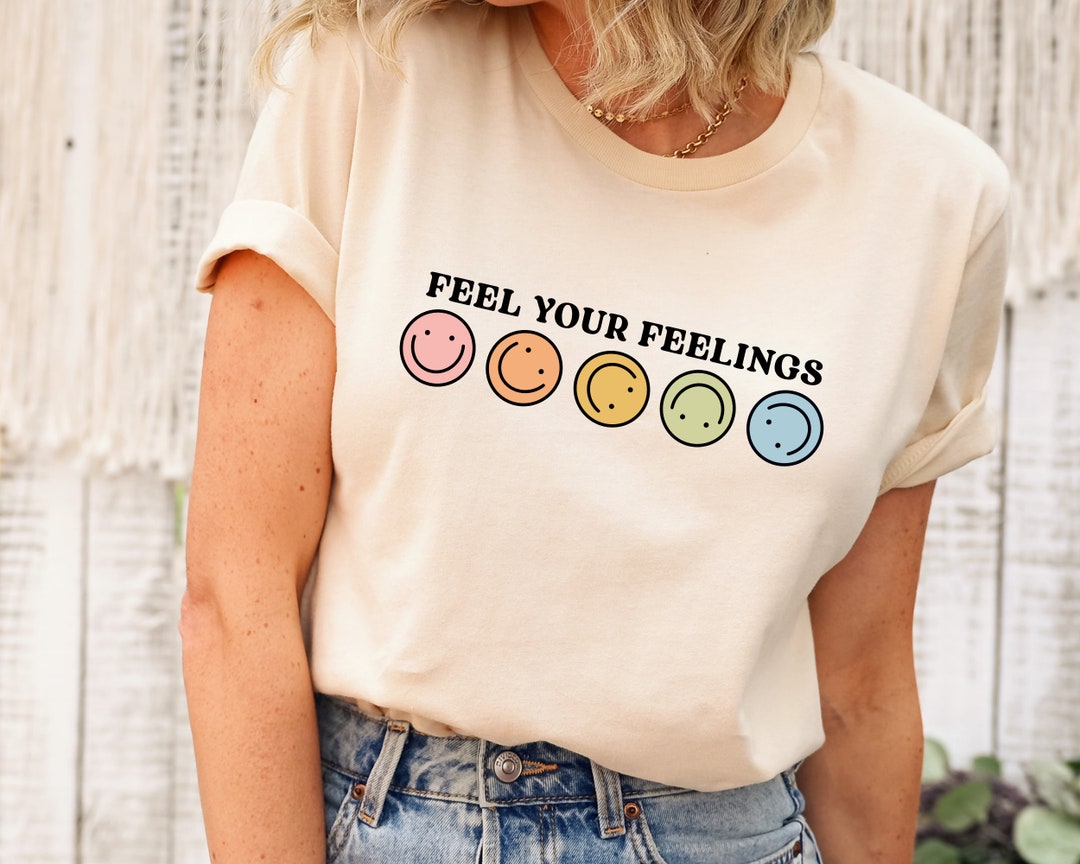 Feel Your Feelings Shirt, Mental Health Matters Shirt, Positiveshirt ...