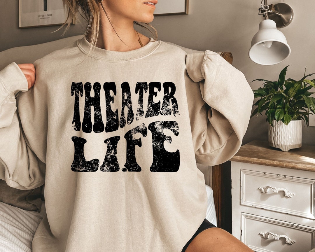 Theater is Life Sweatshirt, Theater Shirt, Stage Play Shirt, Drama ...