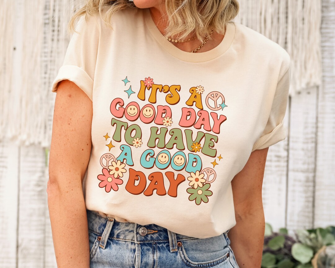 It's A Good Day to Have A Good Day Shirt, Inspirational Shirt, Self ...