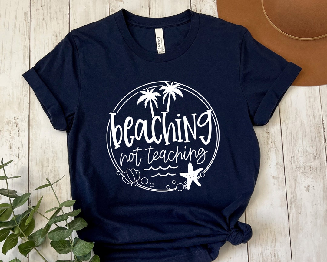 Beaching Not Teaching T-shirt, Teacher Gifts, Teacher Summer Shirt ...