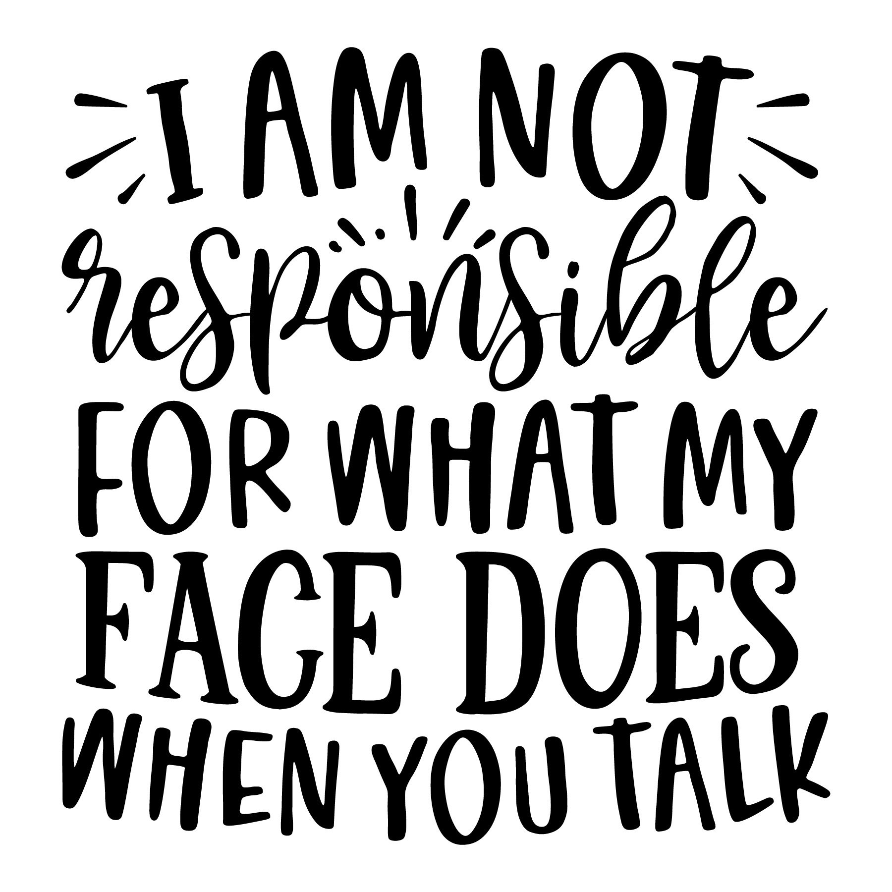 I Am Not Responsible for What My Face Does When You Talk Vinyl Decal ...