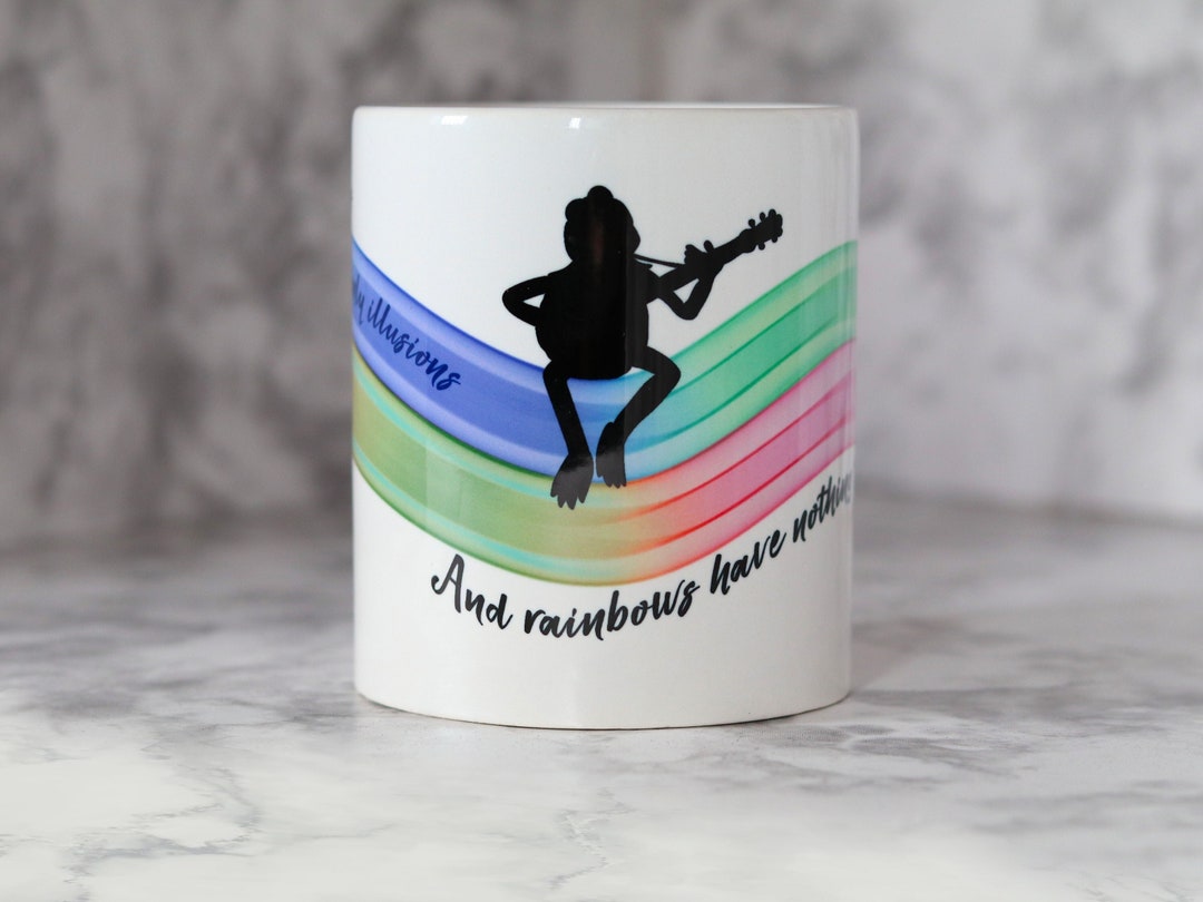 Rainbow Connection Inspired Mug || Rainbows Are Visions and Only ...