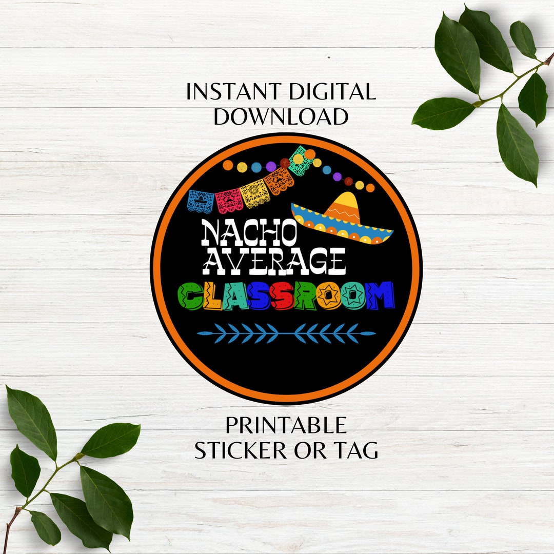 Nacho Average Classroom Sticker Printable Fiesta Themed Favor Tag or ...