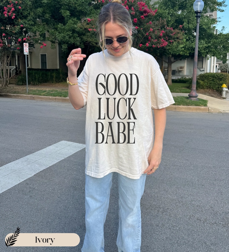 Good Luck Babe Comfortcolors T-shirt, Womens Trendy Typography Shirt ...