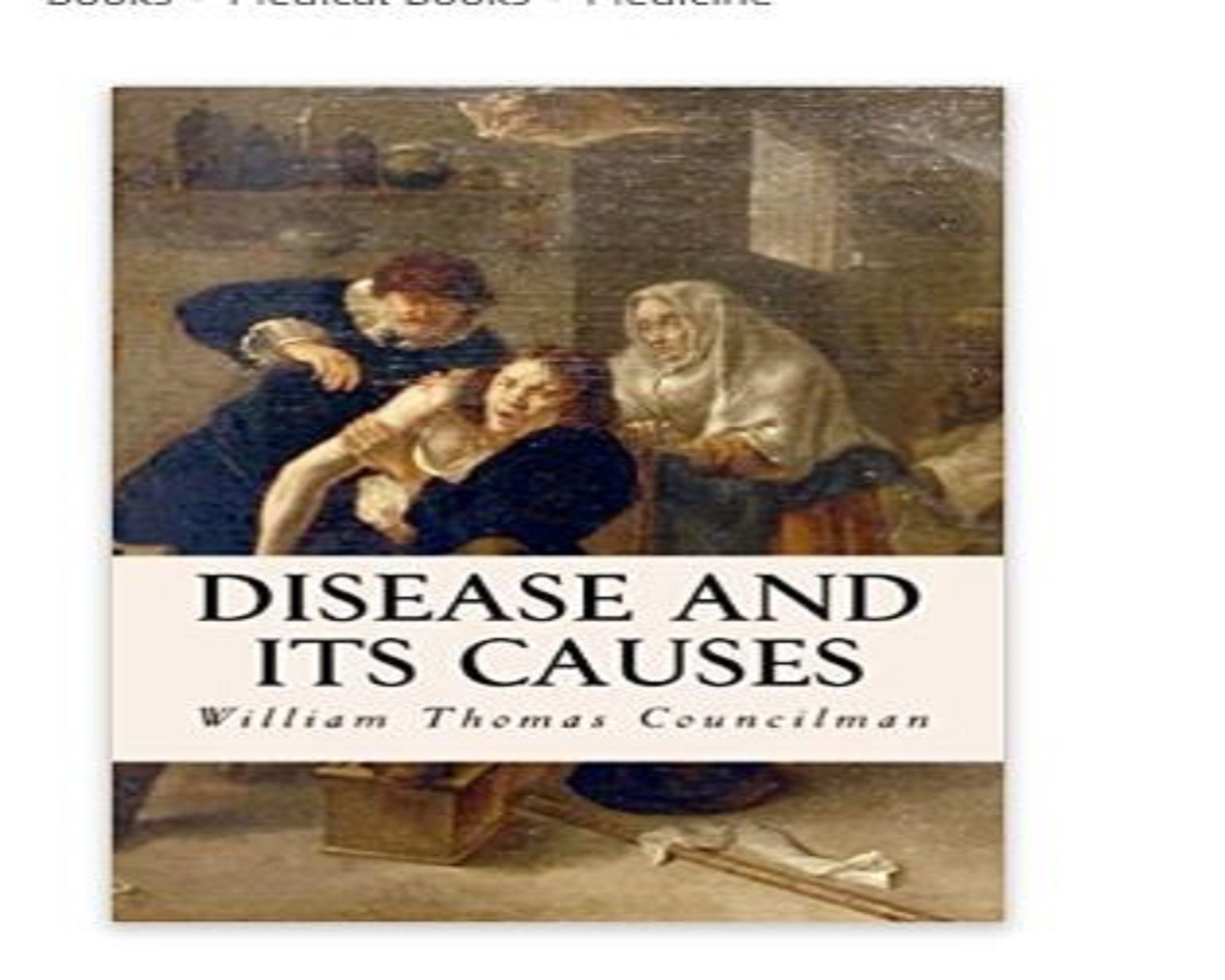 Disease and Its Causes by William Thomas Councilman - Published Date ...