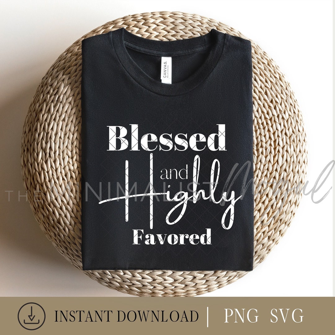 Blessed Highly Favored PNG SVG Bible Scripture Svgchristian - Etsy