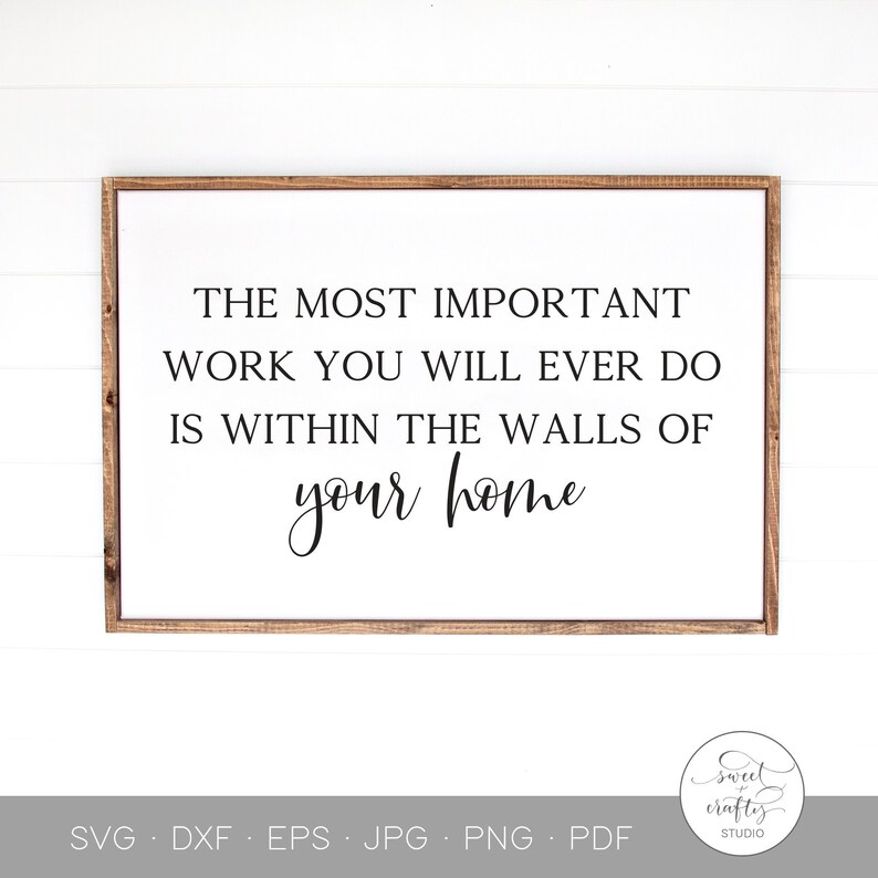 The Most Important Work You Will Ever Do SVG and PRINTABLE, Cut File ...