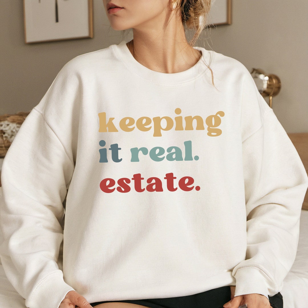 Cute Keeping It Real Estate Sweatshirt Gift for Realtor Real Estate ...