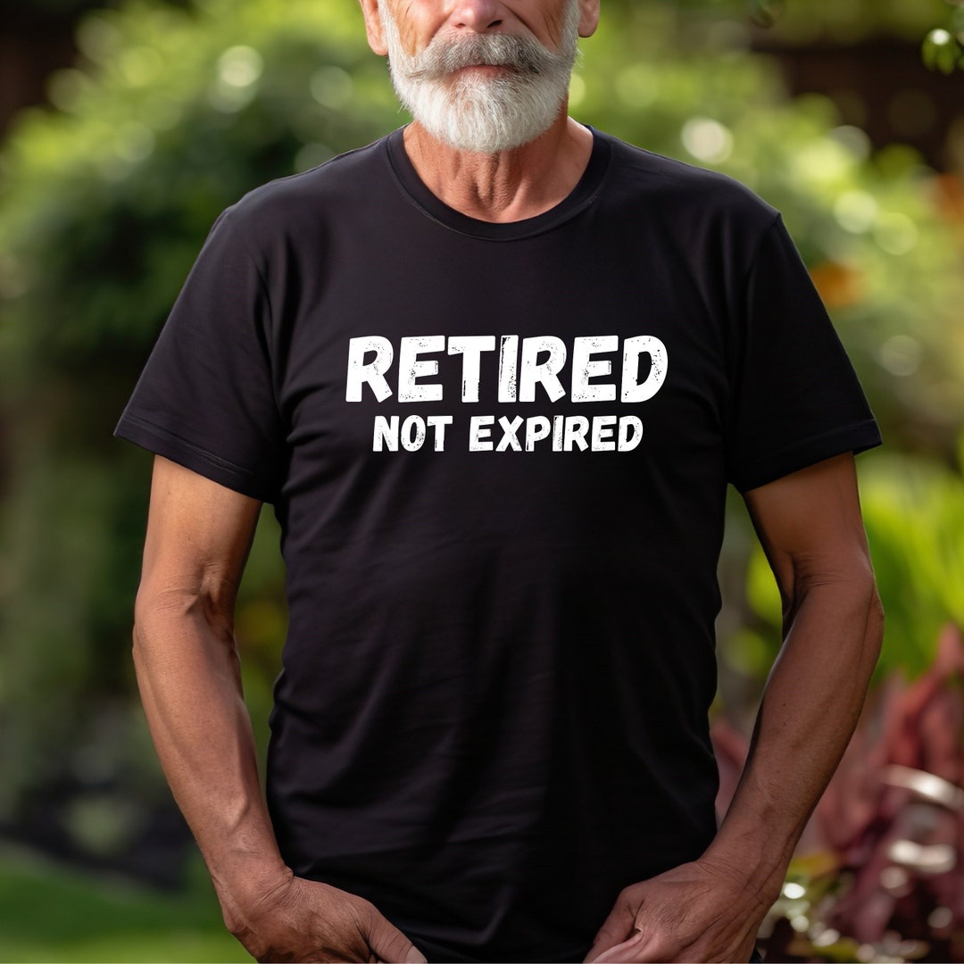 Funny Retired Shirt, Retired Not Expired, Funny Retirement Shirt for ...