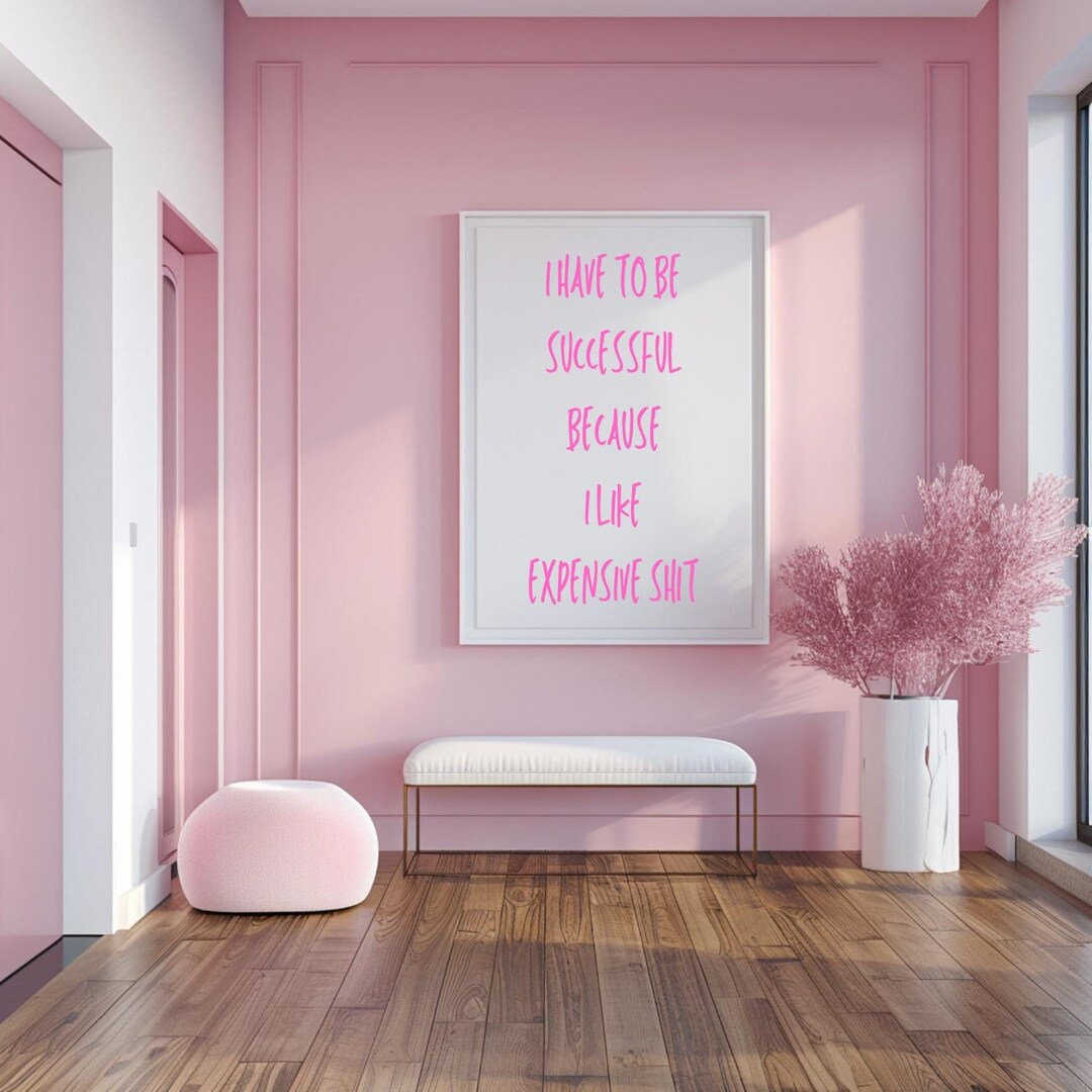 Pink I Have to Be Successful Because I Like Expensive Shit | Digital ...