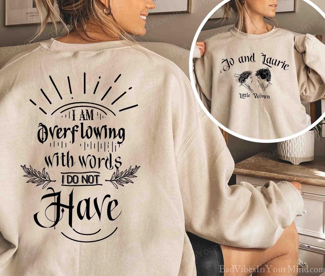 I Am Overflowing With Words I Do Not Have Sweatshirt Hoodie Shirt, Jo ...