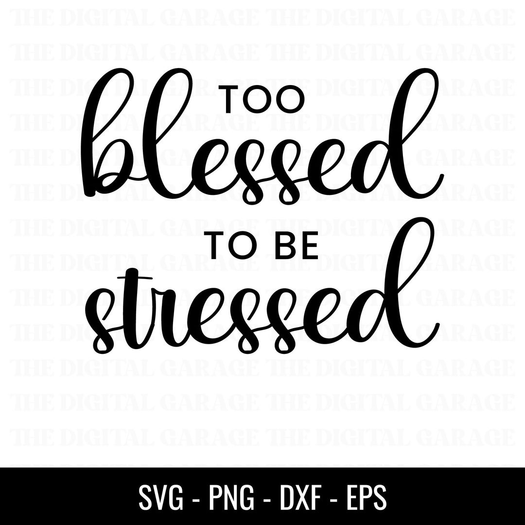 Too Blessed to Be Stressed Svg, Positive Quote Svg, Motivational Svg ...