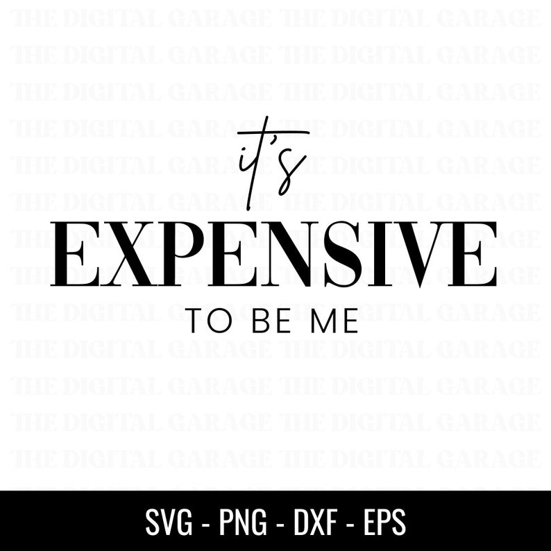 It's Expensive to Be Me PNG, Positive Quote Svg, Funny Quote Svg ...