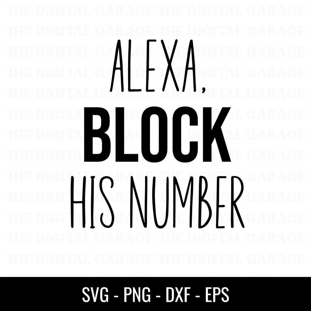 Alexa Block His Number Svg, Funny Quote Svg, Alexa Svg, Dating Svg ...