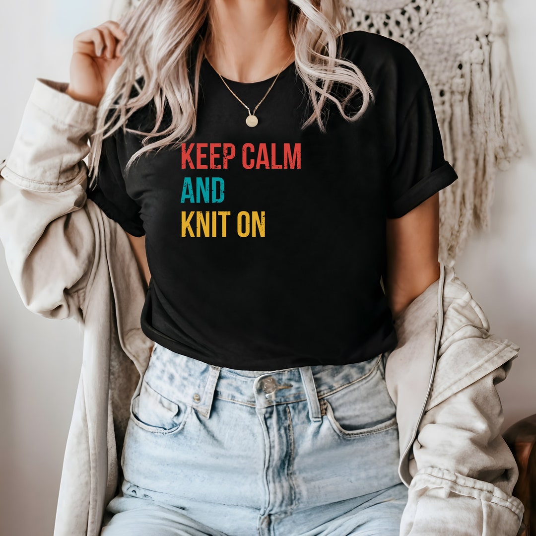 Keep Calm and Knit on T-shirt, Funny Knitting Shirt, Yarn Lover Tee ...
