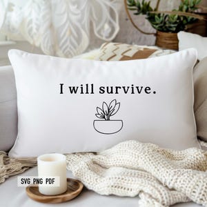 I Will Survive Svg, Plant Lovers Cut File, Circuit Digital File, Funny ...